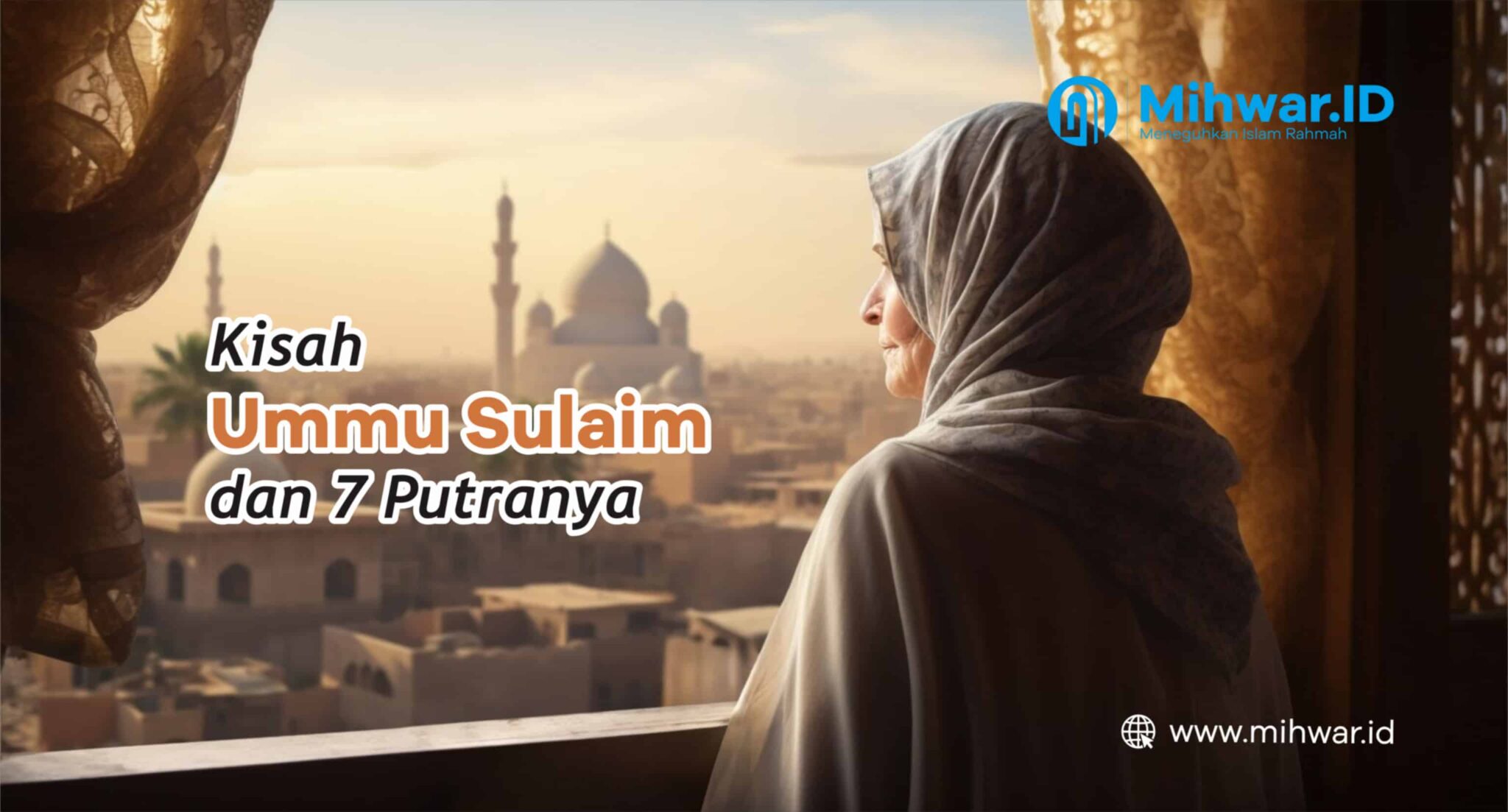 Kisah Ummu Sulaim, dan 7 putranya yang Semua Hafidz al-Qur’an | Mihwar.ID